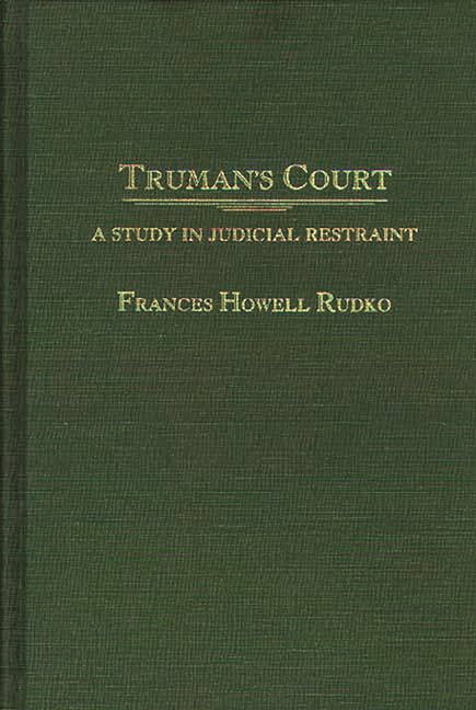 Contributions in Legal Studies Truman's Court: A Study in Judicial ...