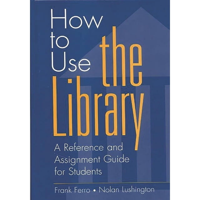 Contributions in Librarianship & Informa How to Use the Library: A ...