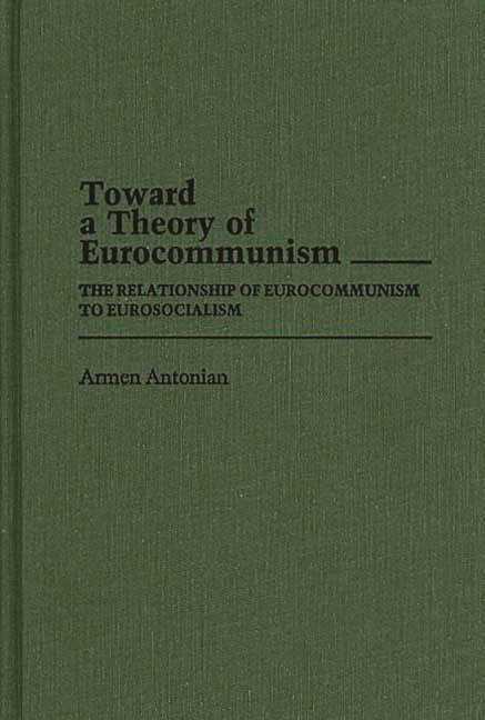 Contributions in Political Science Toward a Theory of Eurocommunism ...