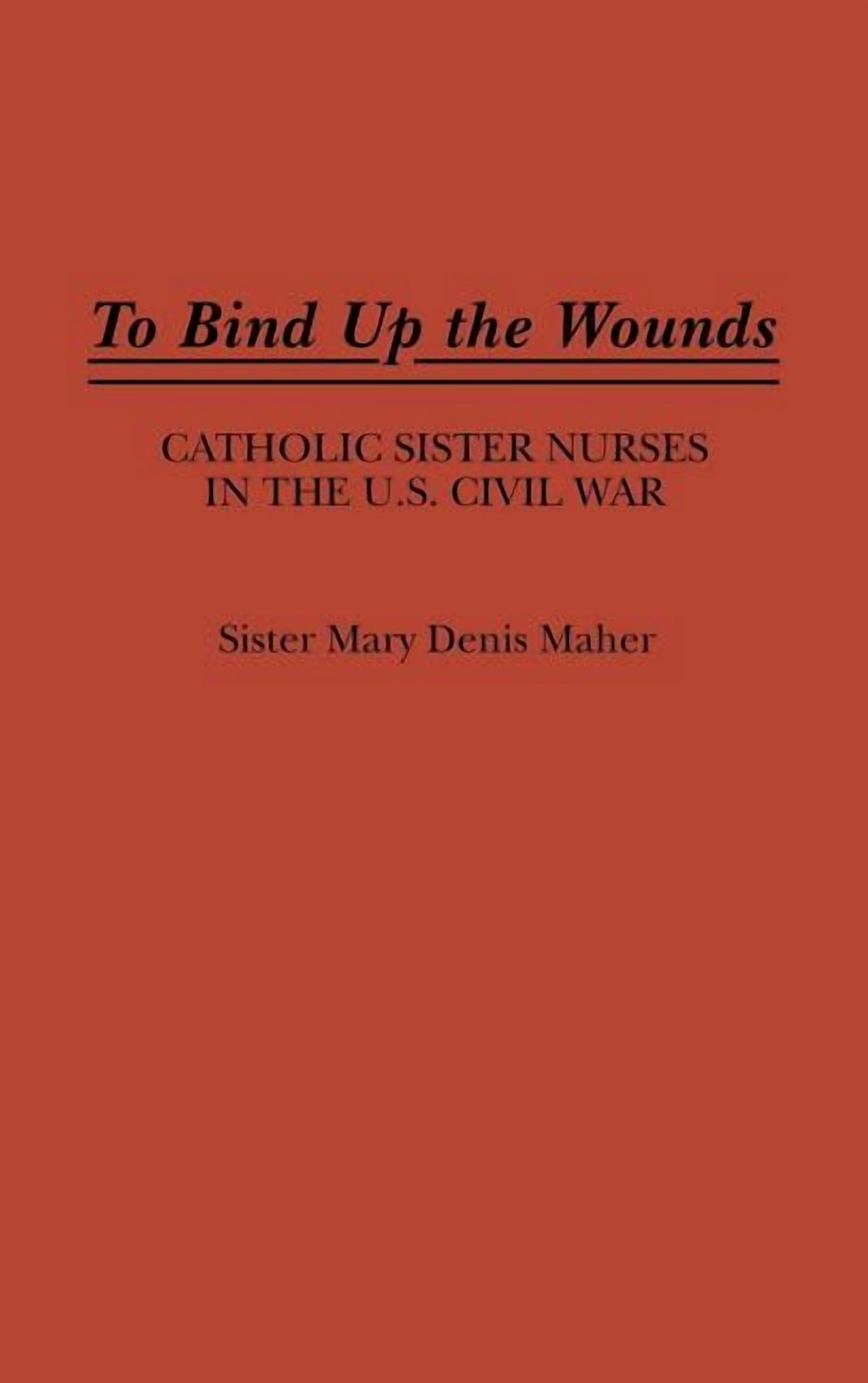 Contributions in Women's Studies To Bind Up the Wounds: Catholic Sister ...