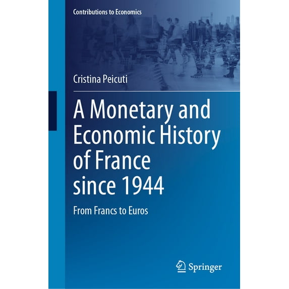 Contributions to Economics A Monetary and Economic History of France ...