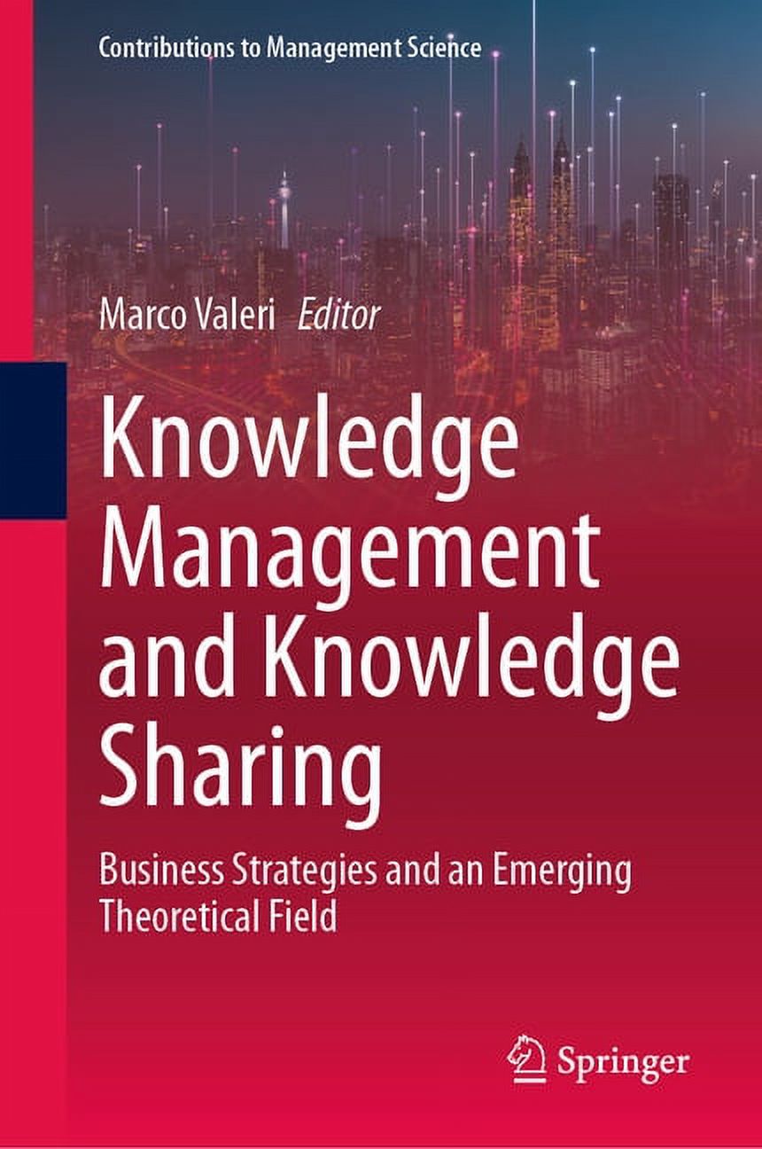 Contributions to Management Science Knowledge Management and Knowledge Sharing: Business ...