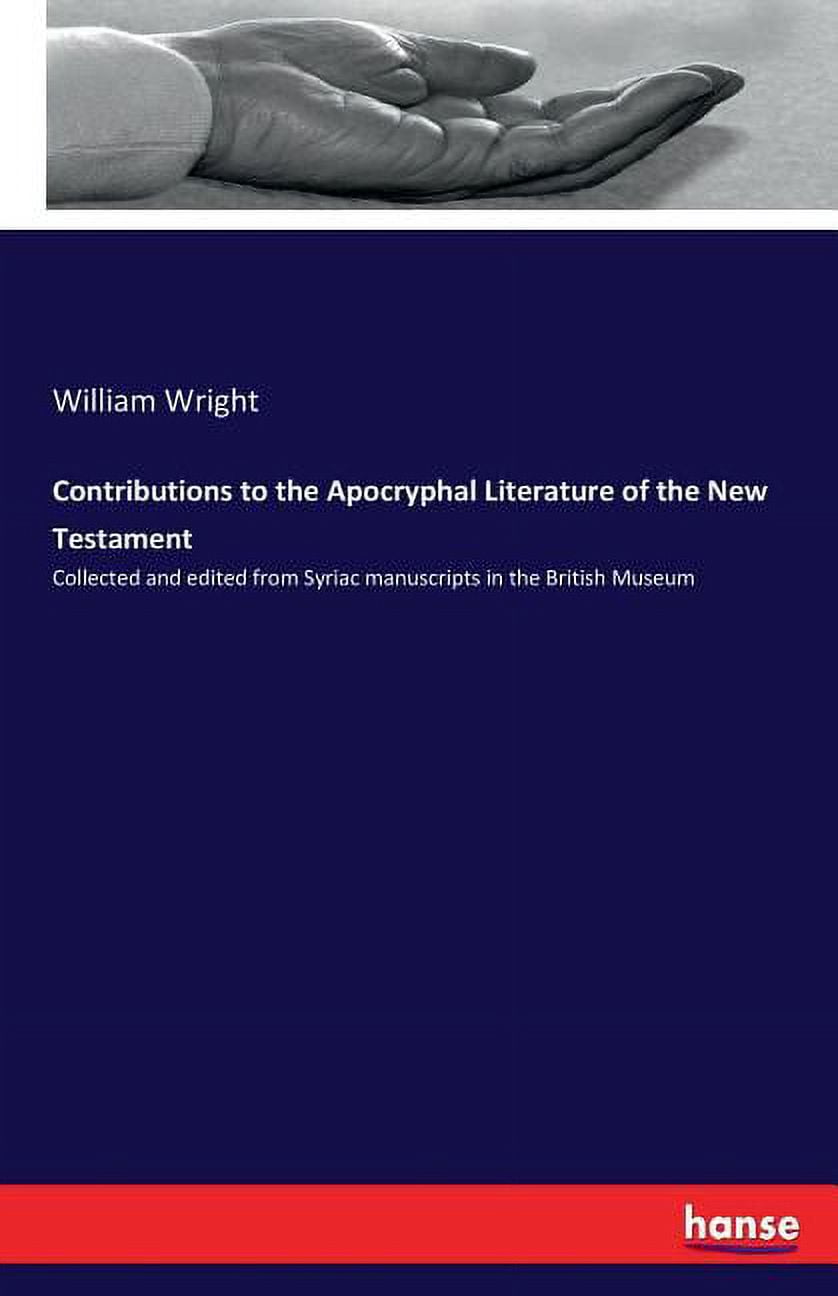Contributions to the Apocryphal Literature of the New Testament ...