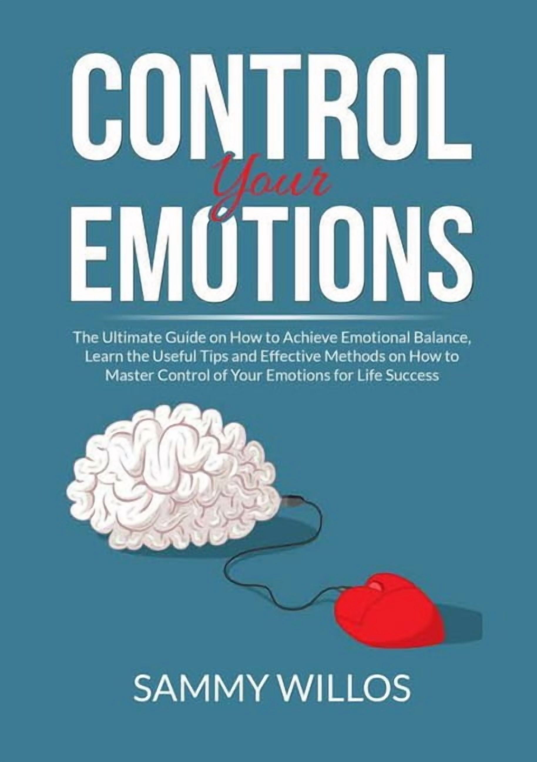 Control Your Emotions: The Essential Guide to Mastering Your Emotions ...
