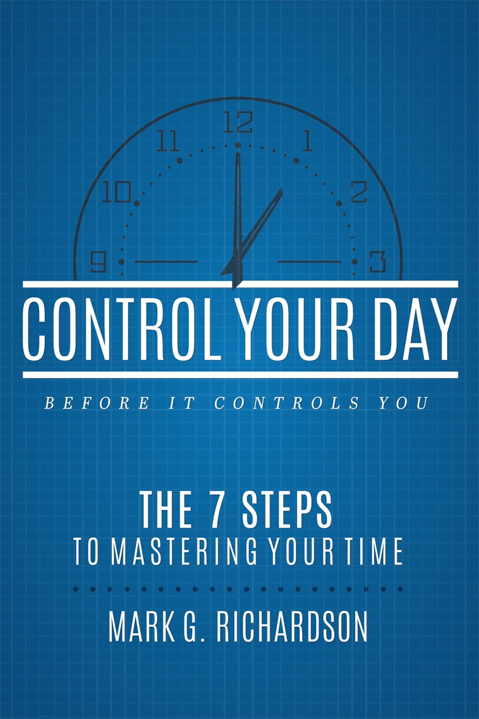 Control Your Day Before It Controls You : The 7 Steps To Mastering Your ...