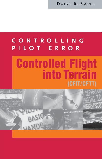 Controlling Pilot Error: Controlled Flight Into Terrain (Cfit/Cftt ...