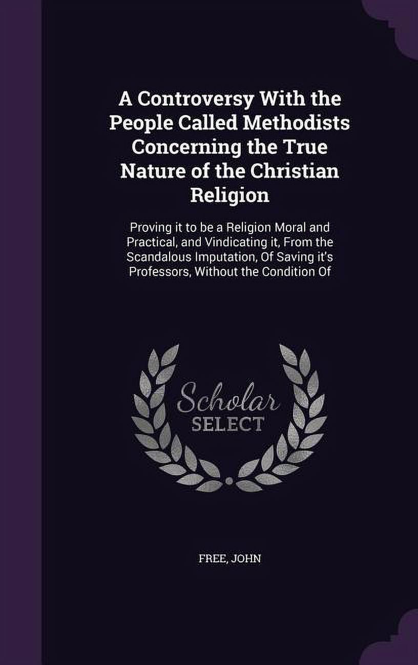 A Controversy With the People Called Methodists Concerning the True ...