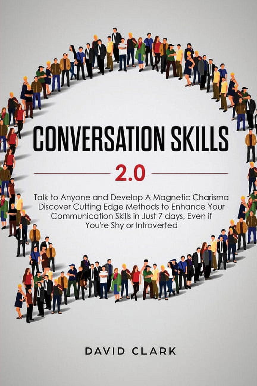 Conversation Skills 2.0: Talk to Anyone and Develop A Magnetic Charisma ...