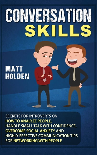 Conversation Skills: Secrets for Introverts on How to Analyze People, Handle Small Talk with ...