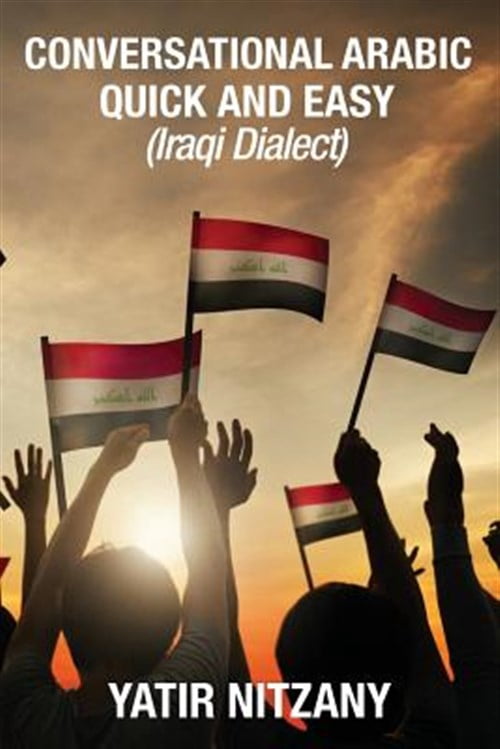 Conversational Arabic Quick and Easy: Iraqi Dialect, Iraqi Arabic, Gulf ...