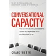 Conversational Capacity: The Secret to Building Successful Teams That ...