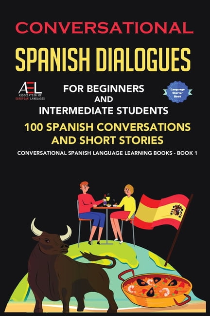 Conversational Spanish Dialogues for Beginners and Intermediate ...