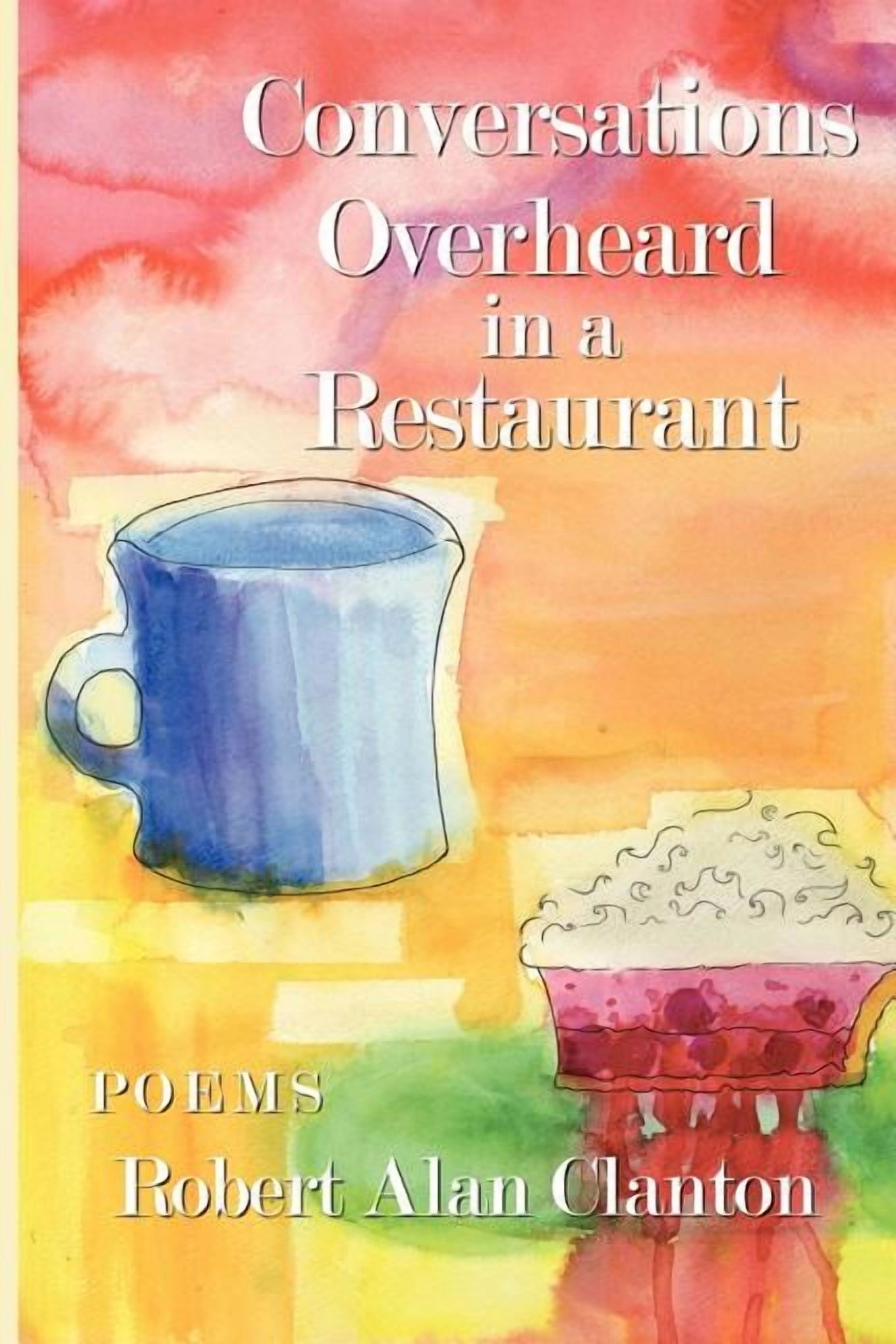 Conversations Overheard in a Restaurant: Poems (Paperback) by Robert ...