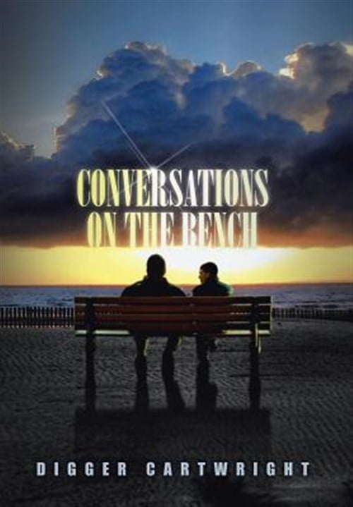 Conversations on the Bench : Life Lessons from the Wisest Man I Ever ...