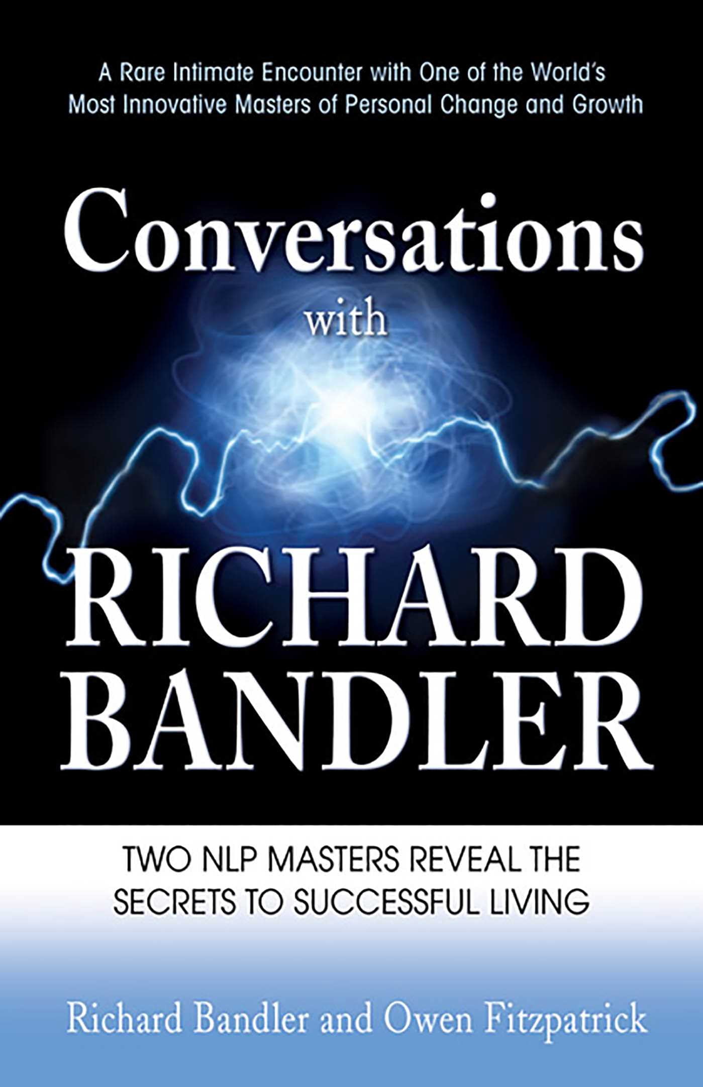 Conversations with Richard Bandler : Two NLP Masters Reveal the Secrets ...