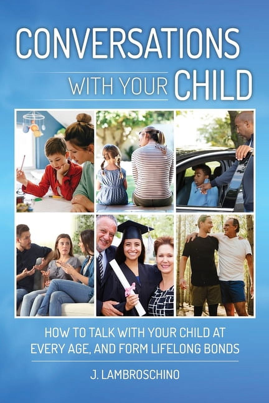 Conversations with Your Child : How to Talk with Your Child at Every ...