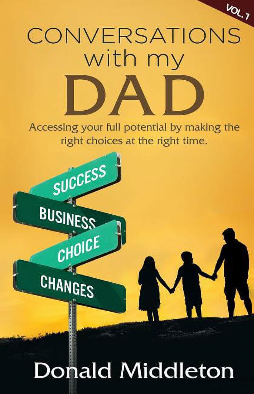 Conversations with my Dad: Accessing Your Full Potential by Making the ...