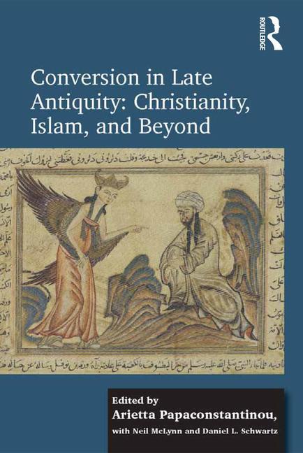 Conversion in Late Antiquity: Christianity, Islam, and Beyond: Papers ...