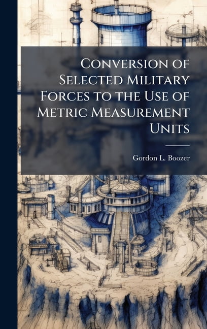 Conversion of Selected Military Forces to the Use of Metric Measurement ...