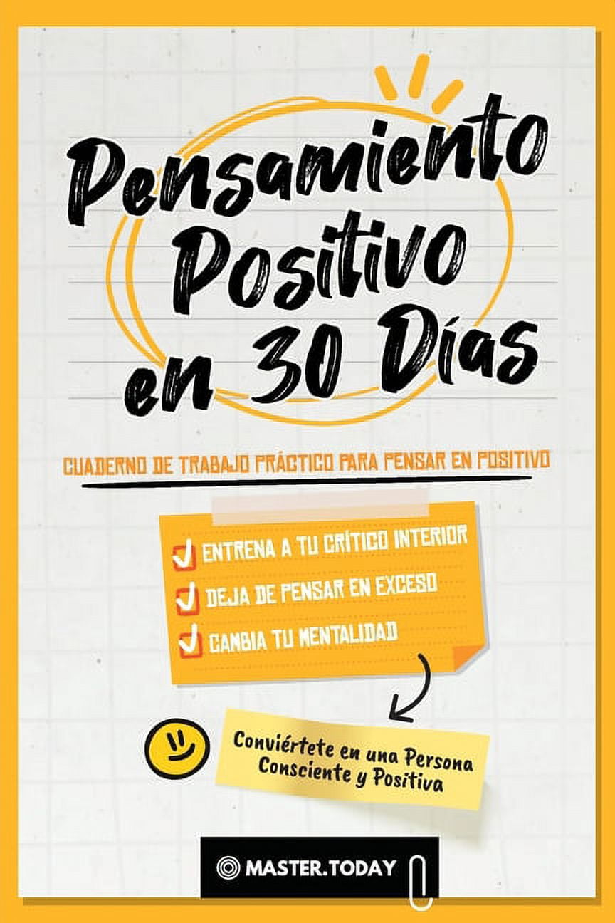 Pensamiento Positivo en 30 D?as: Cuaderno de Trabajo Pr?ctico para Pensar en Positivo; Entrena a ...