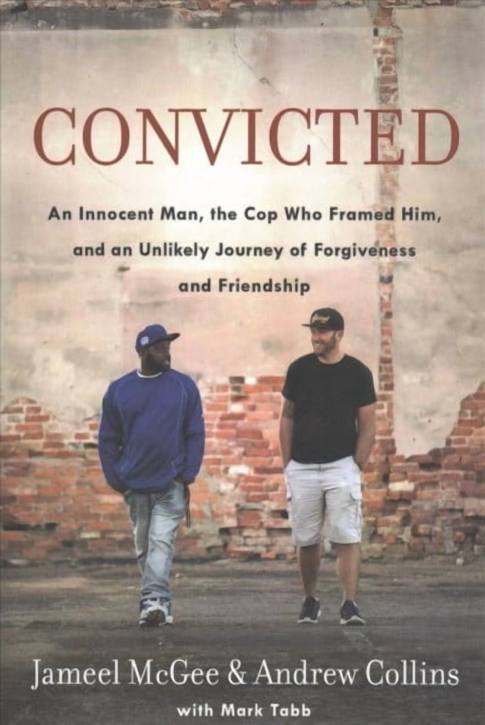 Convicted : An Innocent Man, the Cop Who Framed Him, and an Unlikely ...