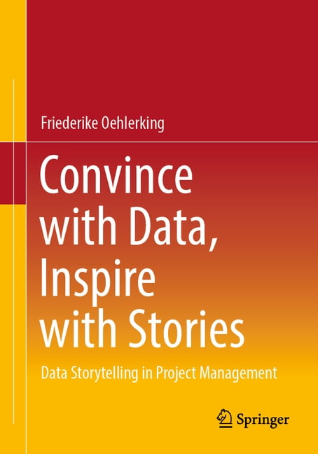 Convince with Data, Inspire with Stories: Data Storytelling in Project ...