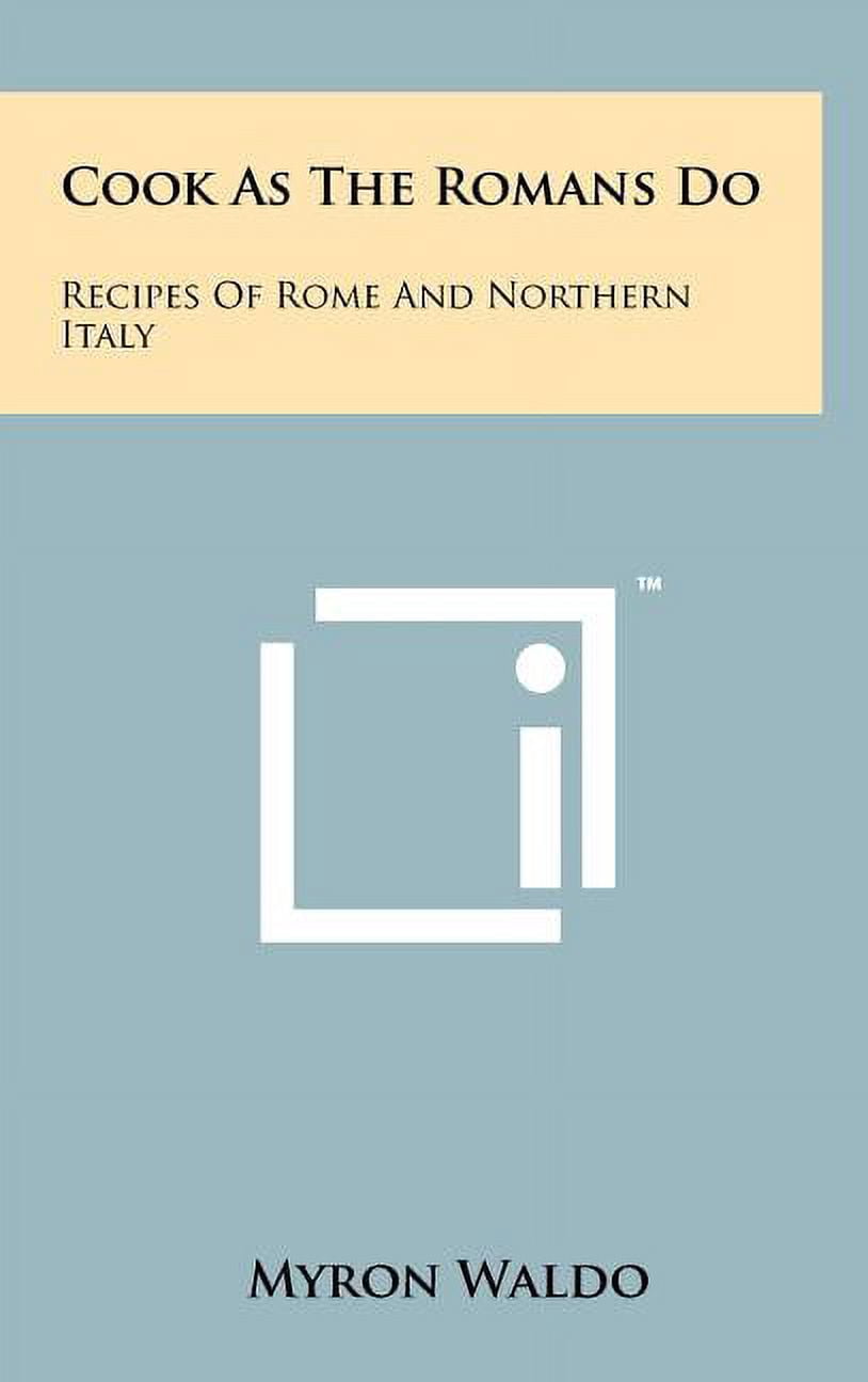 Cook As The Romans Do: Recipes Of Rome And Northern Italy - Walmart ...
