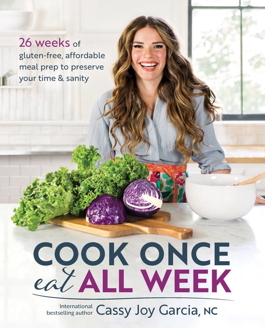 Cook Once, Eat All Week: 26 Weeks of Gluten-Free, Affordable Meal Prep ...