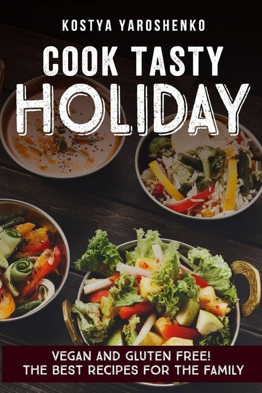 Cook Tasty: Cook Tasty Holiday: Vegan and Gluten-Free! the Best Recipes ...
