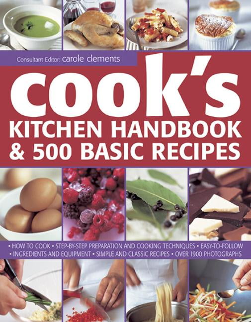 Cook's Kitchen Handbook & 500 Basic Recipes : How To Cook: Step-By-Step ...