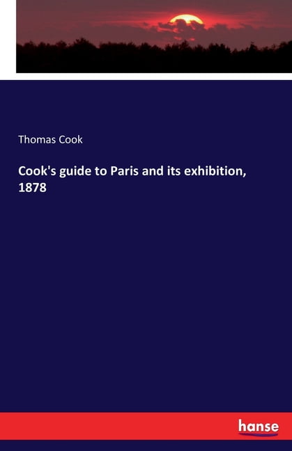 Cook's guide to Paris and its exhibition, 1878, (Paperback) - Walmart ...