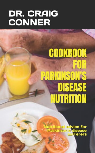 Cookbook for Parkinson's Disease Nutrition: Nutritional advice for ...