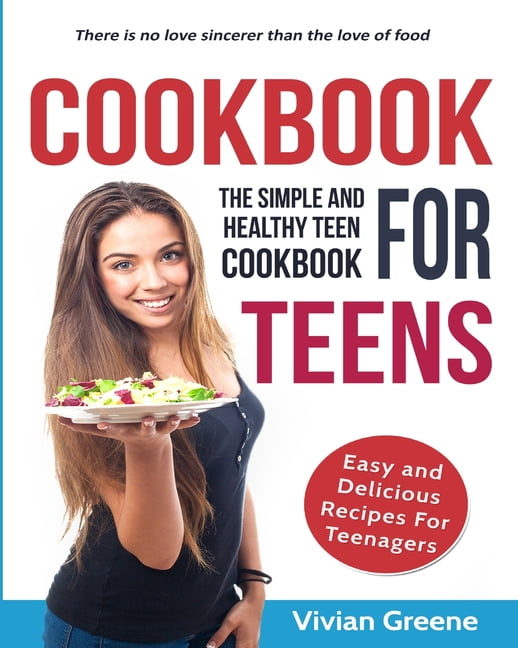 Cookbook for Teens: Teen Cookbook: The Simple and Healthy Teen Cookbook ...