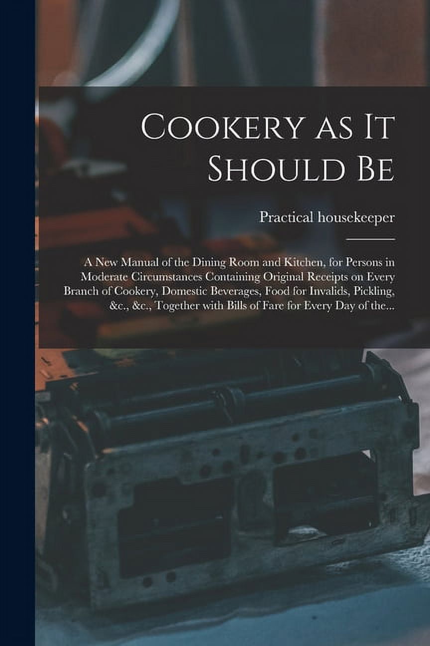 Cookery as It Should Be [electronic Resource]: a New Manual of the ...
