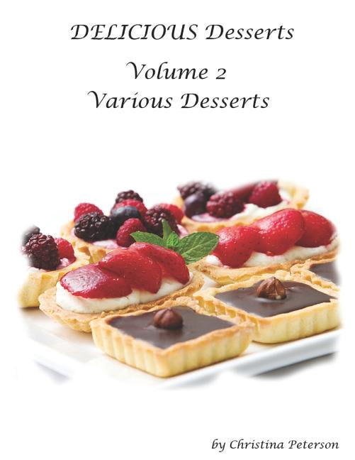 Delicious Desserts Various Desserts Volume 2: 46 Special Desserts ...