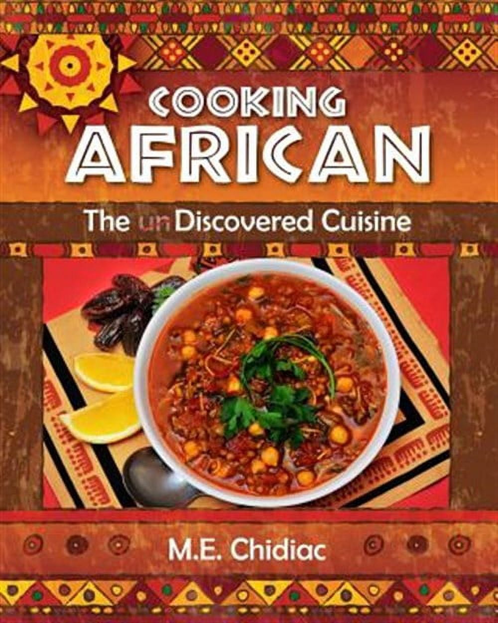 Cooking African: The Discovered Cuisine (Paperback) by M E Chidiac ...