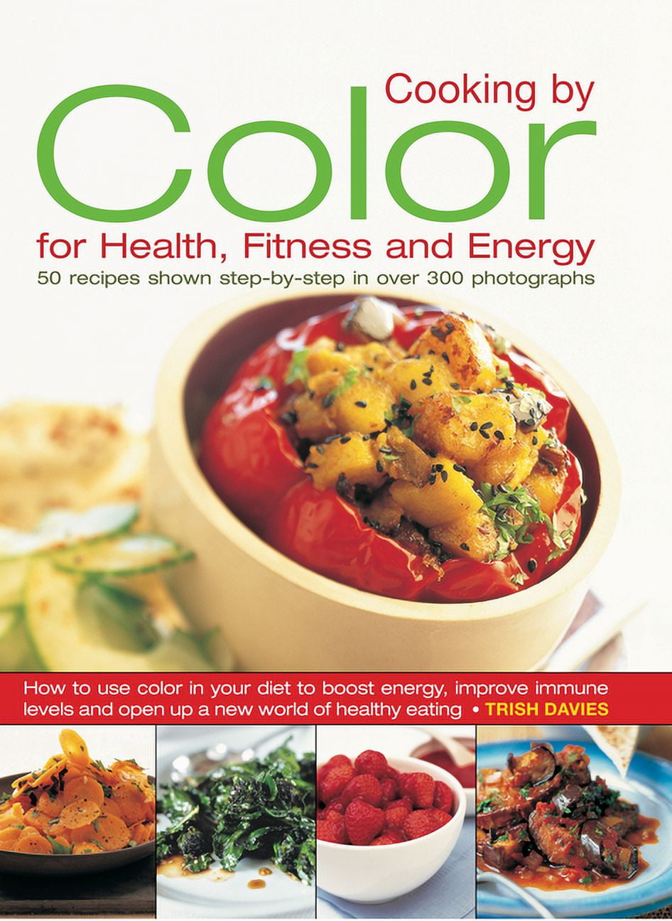 Cooking by Color for Health, Fitness & Energy : How to Use Colour in ...