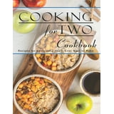 Cooking For Two Cookbook: Recipes for Everything You'll Ever Want to ...