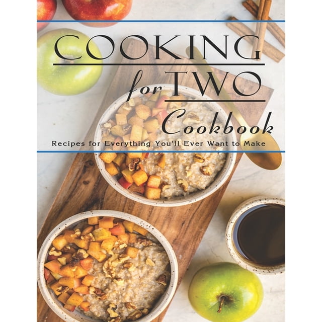 Cooking For Two Cookbook: Recipes for Everything You'll Ever Want to ...