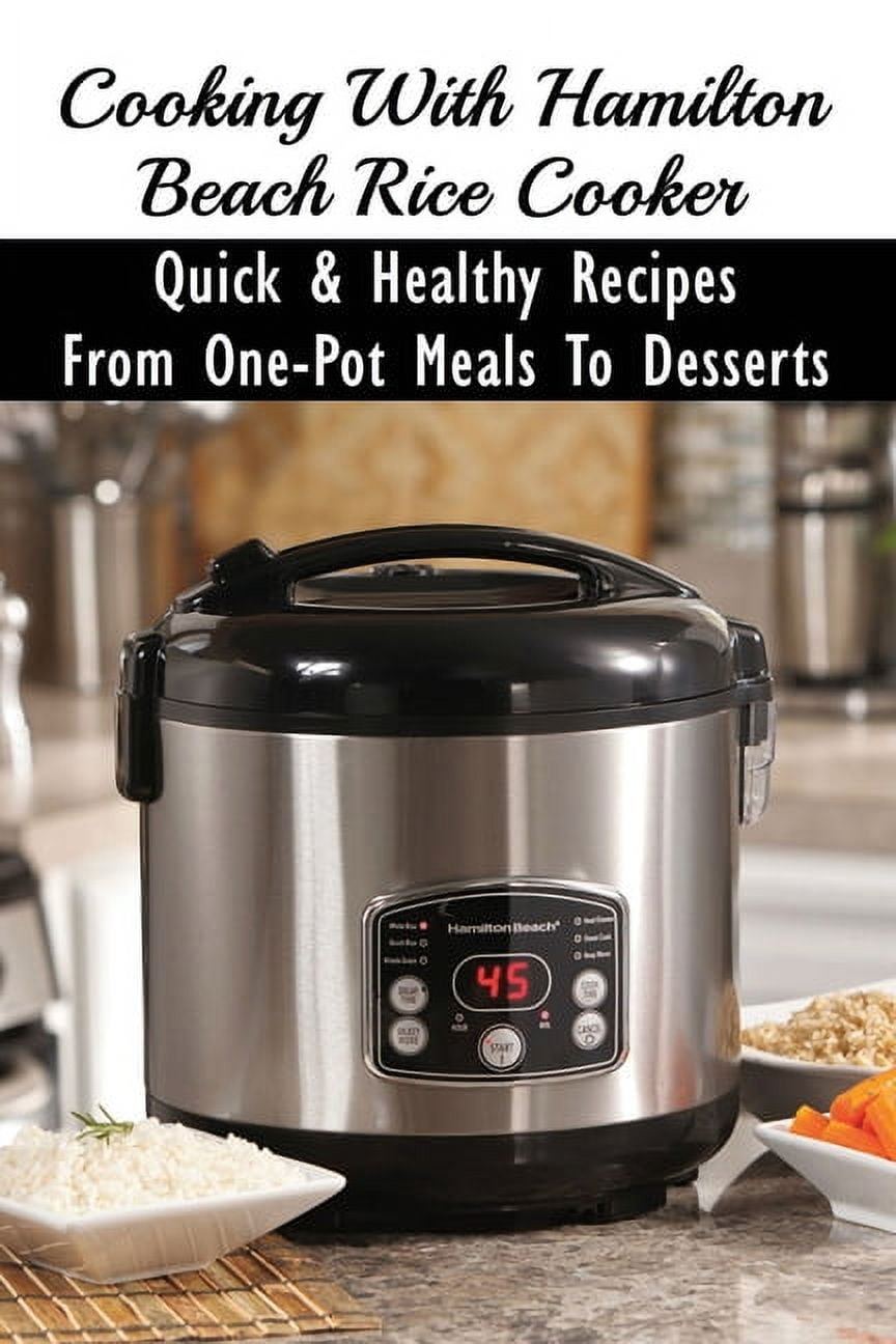Cooking With Hamilton Beach Rice Cooker: Quick & Healthy Recipes From ...