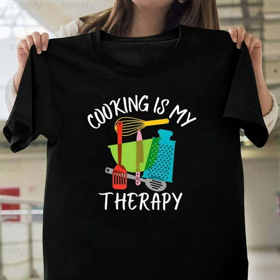 Cooking Is My Therapy Funny Chef Culinary Arts Graphic Gift, H6005 Unisex T-Shirt, Up to 5XL ...