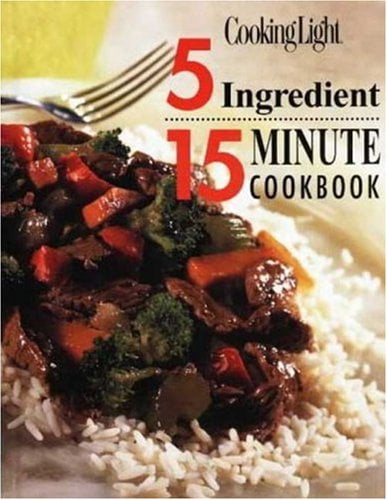Cooking Light: 5 Ingredient 15 Minute Cookbook - Walmart.com
