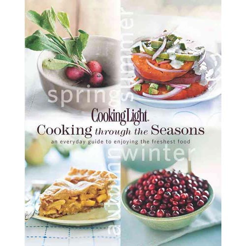 Cooking Light: Cooking Through the Seasons : An Everyday Guide to ...