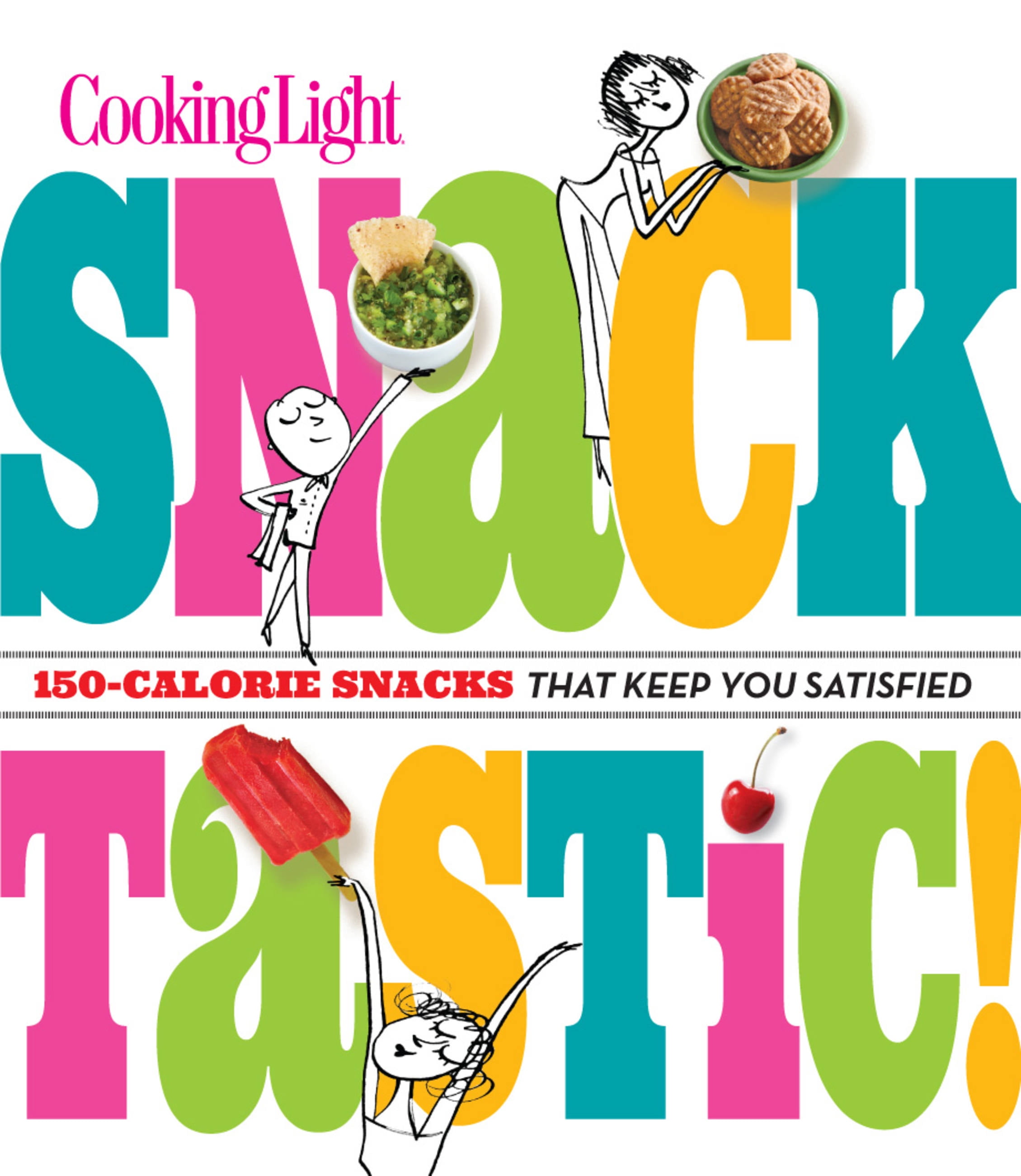 Cooking Light Snacktastic! : 150-Calorie Snacks That Keep You Satisfied ...