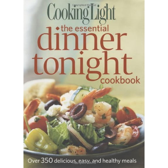 Pre-Owned Cooking Light the Essential Dinner Tonight Cookbook: Over 350 ...