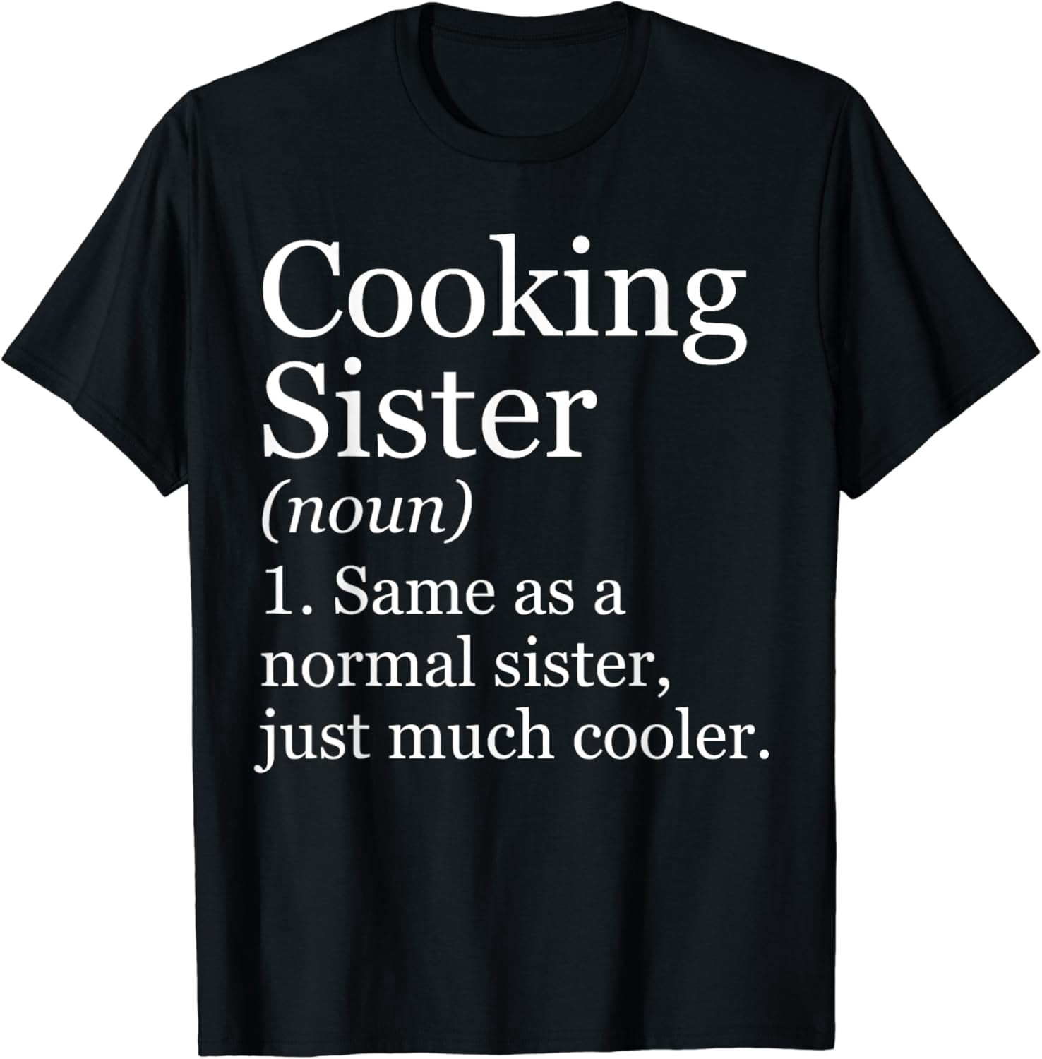 Cooking Sister Definition Funny Sarcastic Cooker Chef T-Shirt - Walmart.com