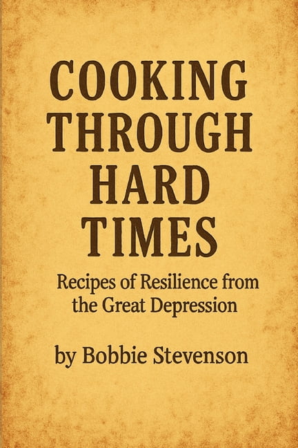 Cooking Through Hard Times Great Depression-Era Recipes From Real ...