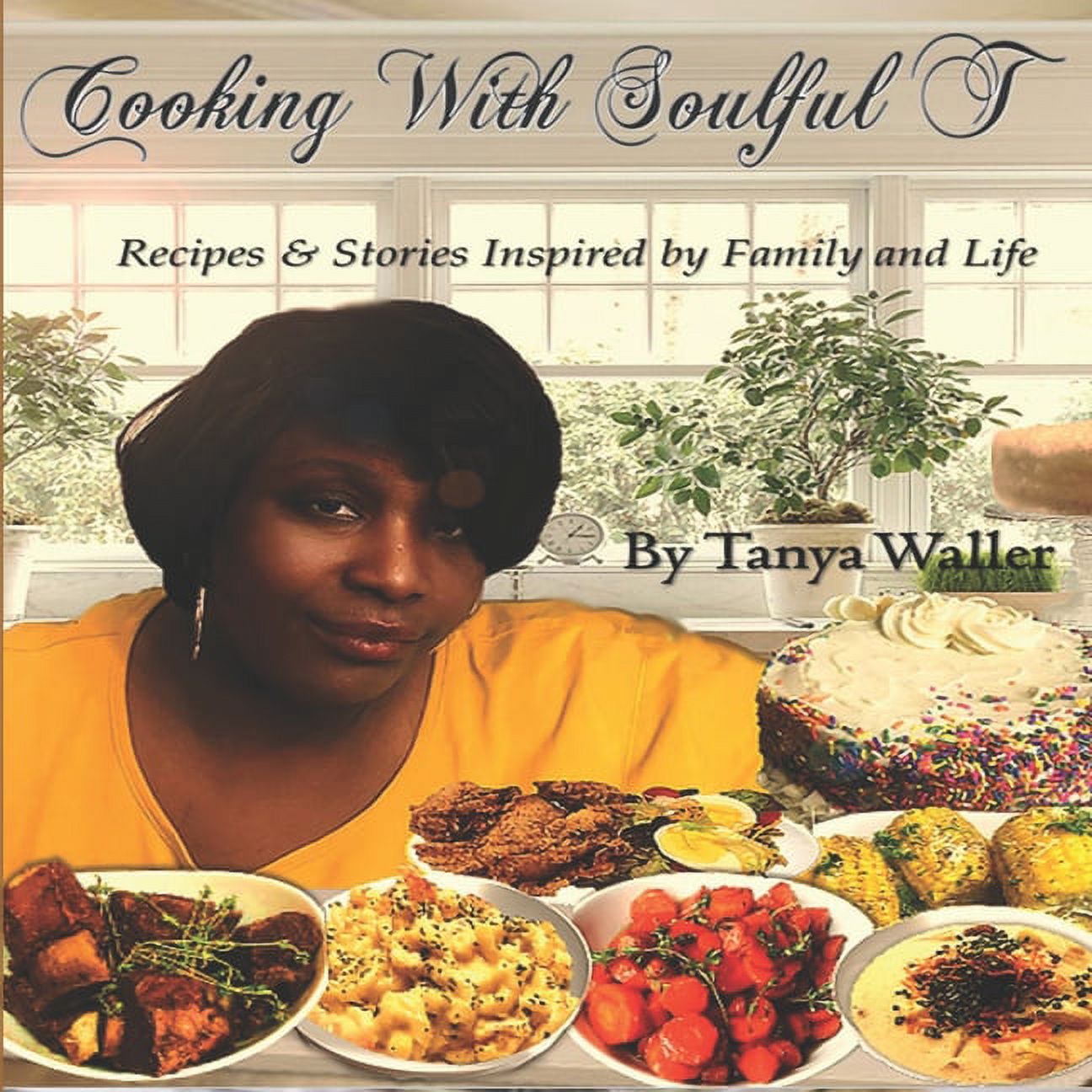 Cooking With Soulful T: Recipes & Stories Inspired by Family and Life ...