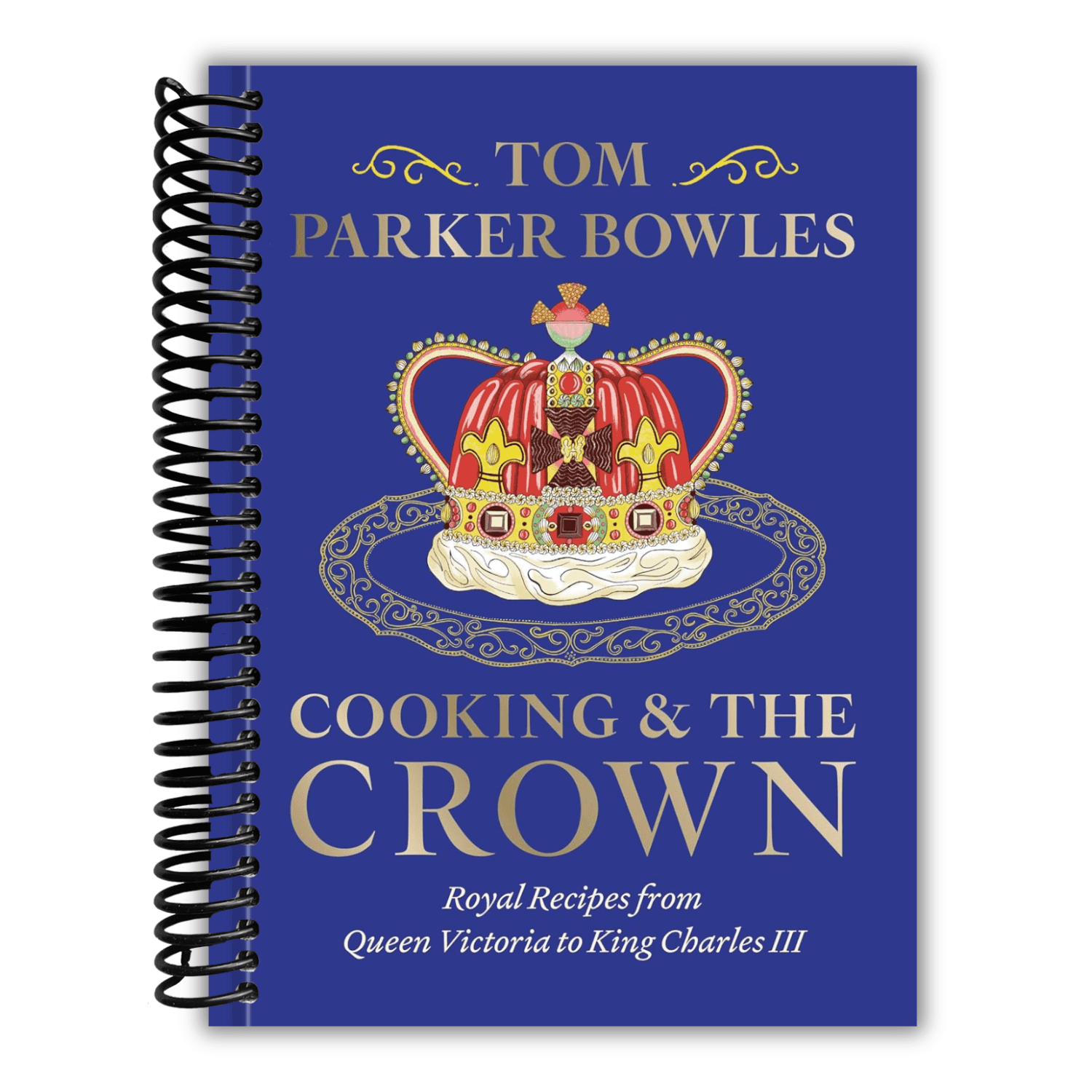 Cooking and the Crown: Royal Recipes from Queen Victoria to King ...