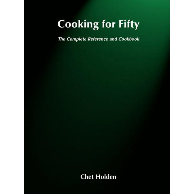 Cooking for Fifty: The Complete Reference and Cookbook, (Paperback ...